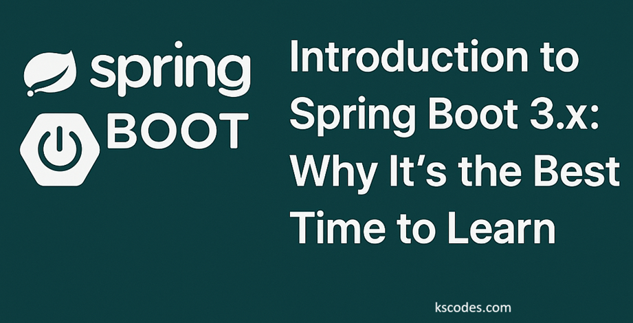 Introduction to Spring Boot 3.x: Why It’s the Best Time to Learn - KSCodes