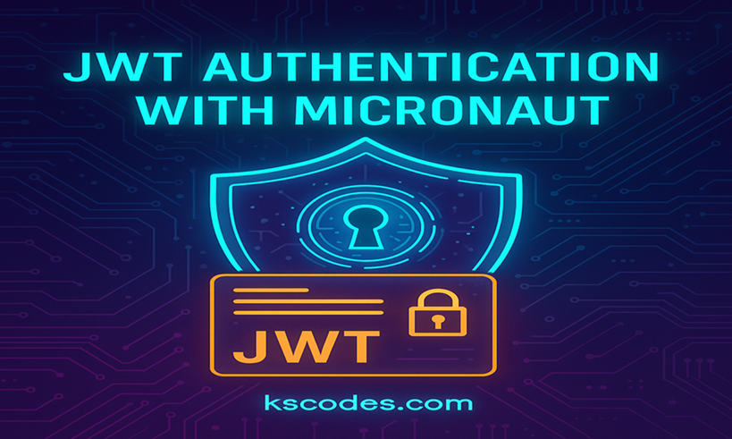 JWT Authentication with Micronaut: A Complete Guide with Code Examples - KSCodes