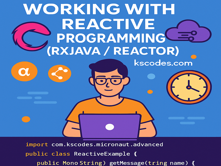 Working in Reactive Programming with Micronaut (RxJava / Reactor) - KSCodes