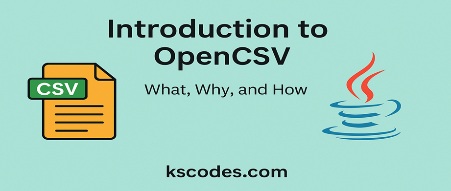 Introduction to OpenCSV: What, Why, and How - KSCodes